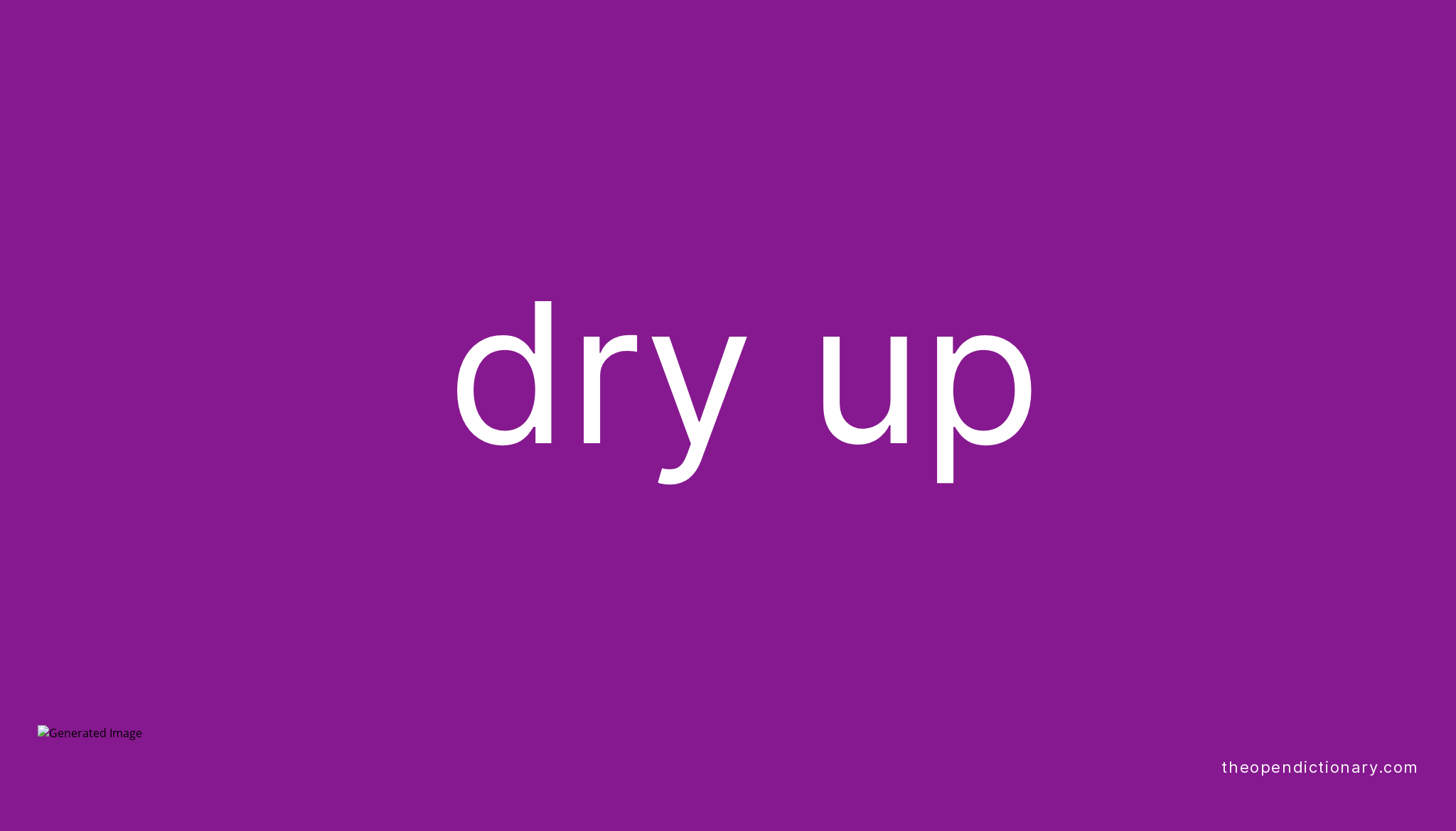 DRY UP Phrasal Verb DRY UP Definition Meaning And Example DRY UP Phrasal Verb DRY UP Definition Meaning And Example